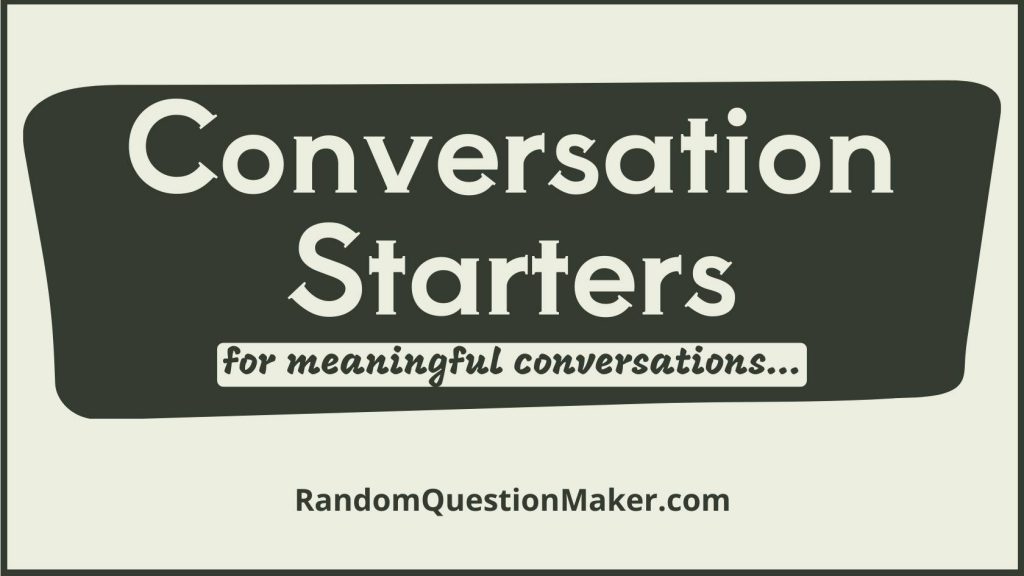 310 Conversation Starters for Meaningful Interaction!