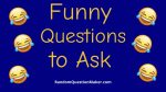 100 Funny Questions to Ask for a Light-Hearted Conversation