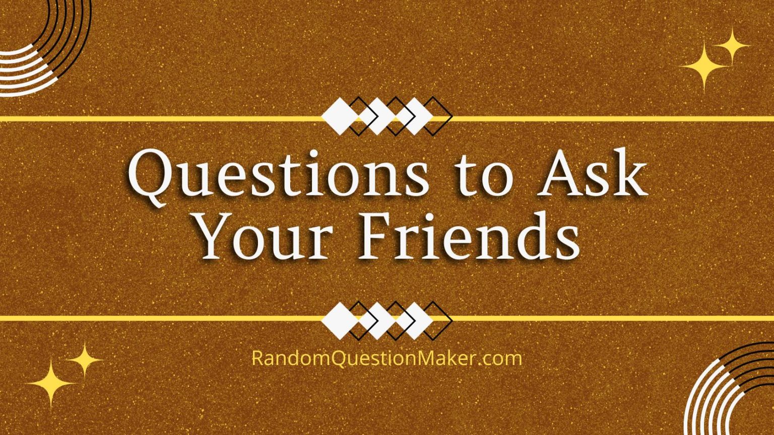 350 Questions to Ask Your Friends for Deeper Connections