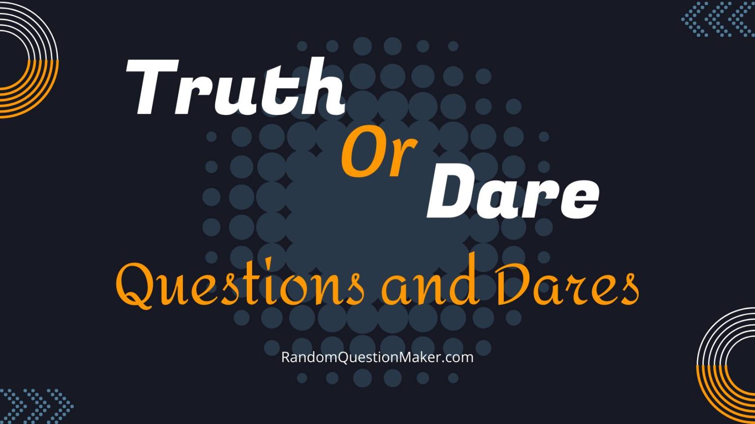 120 Truth or Dare Questions: Unravel Laughter and Revelations!