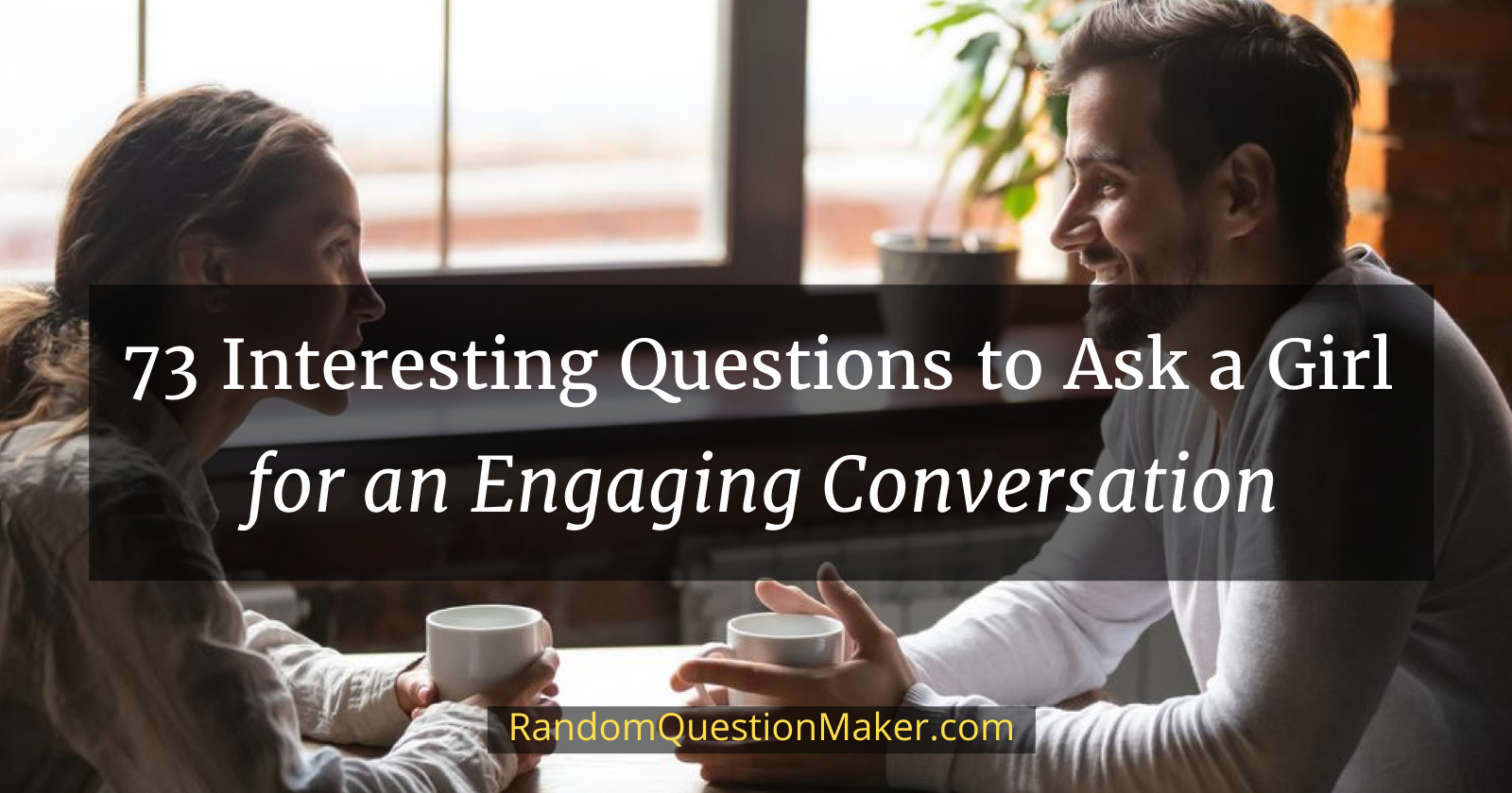 73 Interesting Questions to Ask a Girl for an Engaging Conversation