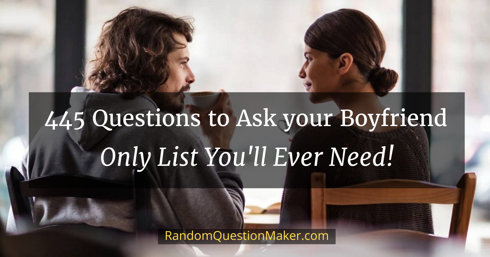 445 Questions to Ask Your Boyfriend: Only List You'll Ever Need!
