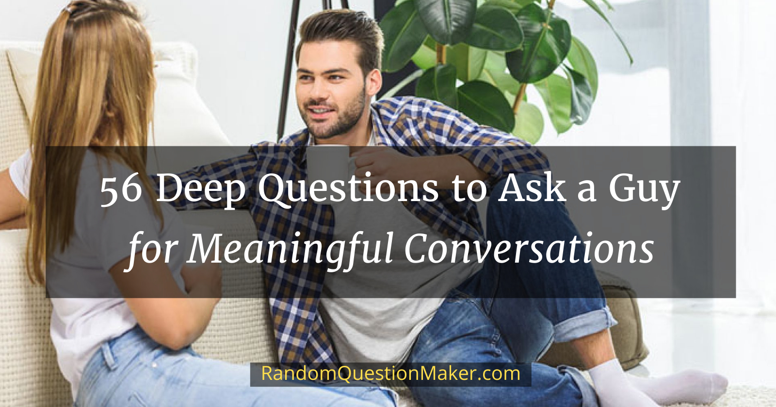 56 Deep Questions to Ask a Guy for Meaningful Conversations
