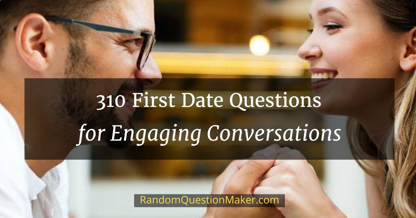 310 First Date Questions for Engaging Conversations