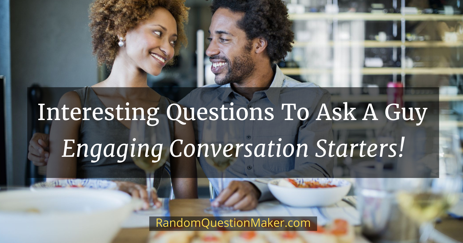 Interesting Questions To Ask A Guy: Engaging Conversation Starters!