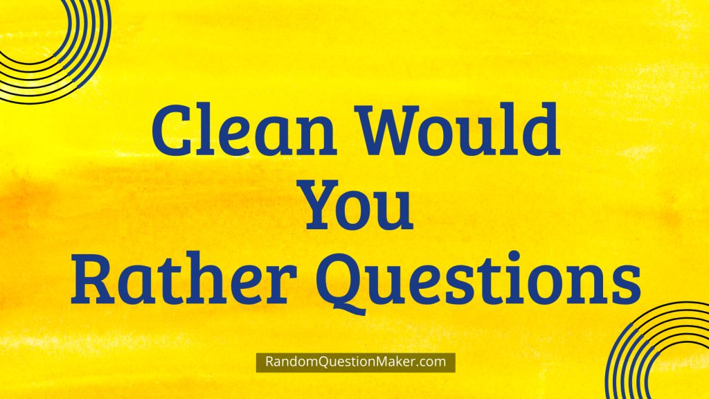 33 Clean Would You Rather Questions for Friendly Conversations
