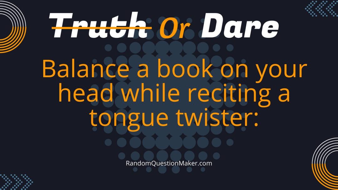 120 Truth or Dare Questions: Unravel Laughter and Revelations!