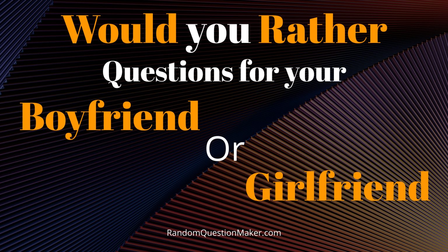 39 Would you Rather Questions for your Boyfriend or Girlfriend